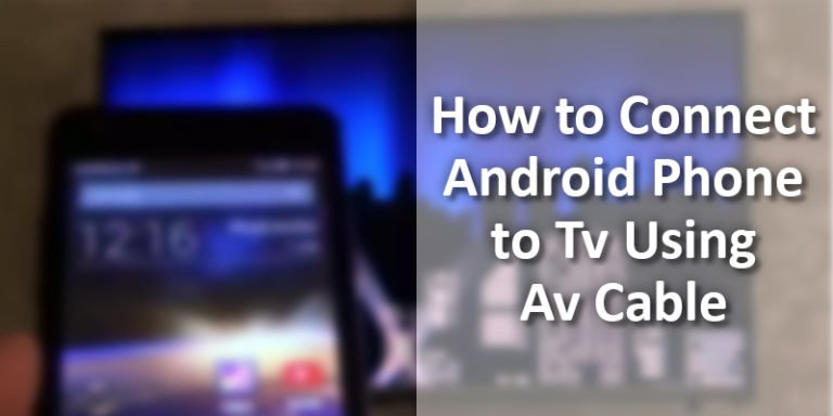 How to Connect Android Phone to TV Using AV Cable