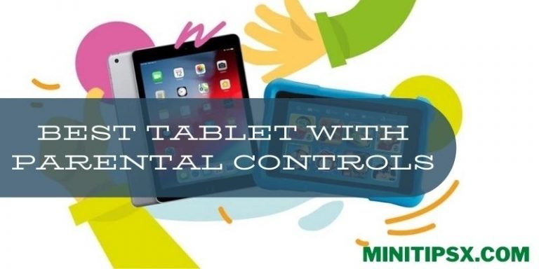 5 Best Tablet with Parental Controls & Kid-Friendly Features - Minitips X