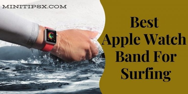 10 Best Apple Watch Band For Surfing- Just Impressive Picks!
