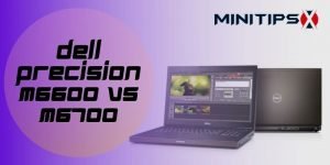 Dell Precision M6600 Vs M6700 – Your Ideal Precision Laptop?